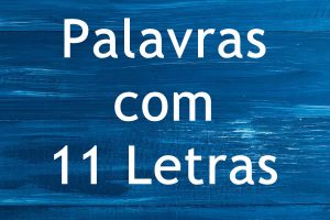 Palavras com 11 Letras