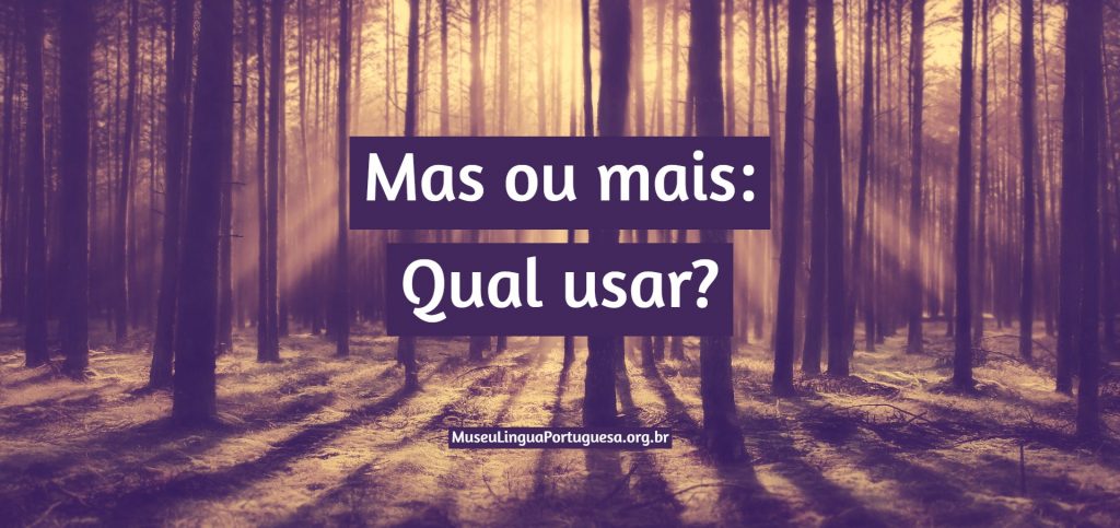 Mas ou mais: Qual usar? – Museu Língua Portuguesa